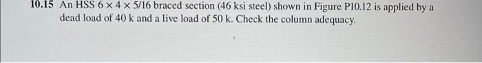 Solved 10.15 An HSS 6 X 4 X 5/16 braced section (46 ksi | Chegg.com