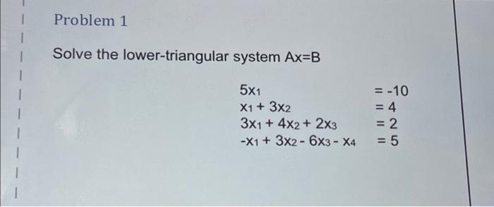 Problem 1 Solve the lower-triangular system Ax=B 5x1 | Chegg.com