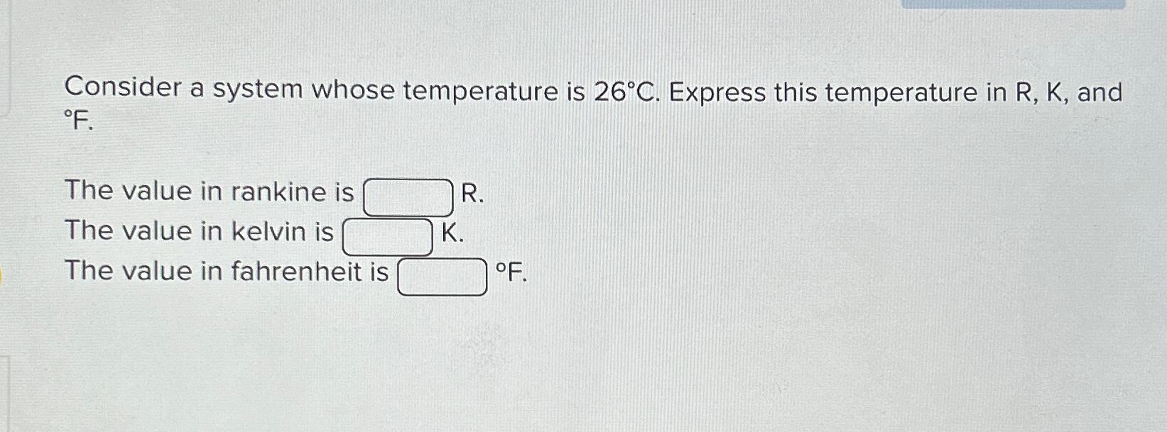 Solved Consider a system whose temperature is 26°C. ﻿Express | Chegg.com