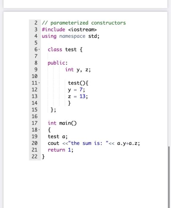 Solved 2 // parameterized constructors 3 #include 4 using | Chegg.com