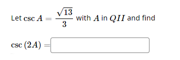 Solved Let cscA=1323 ﻿with A ﻿in QII and findcsc(2A)= | Chegg.com