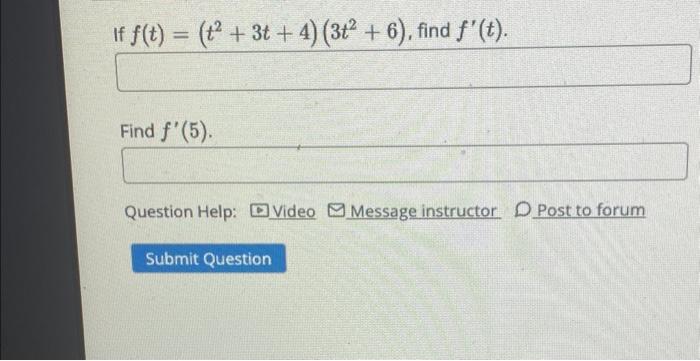 Solved f(t)=(t2+3t+4)(3t2+6) Find f′(5) | Chegg.com