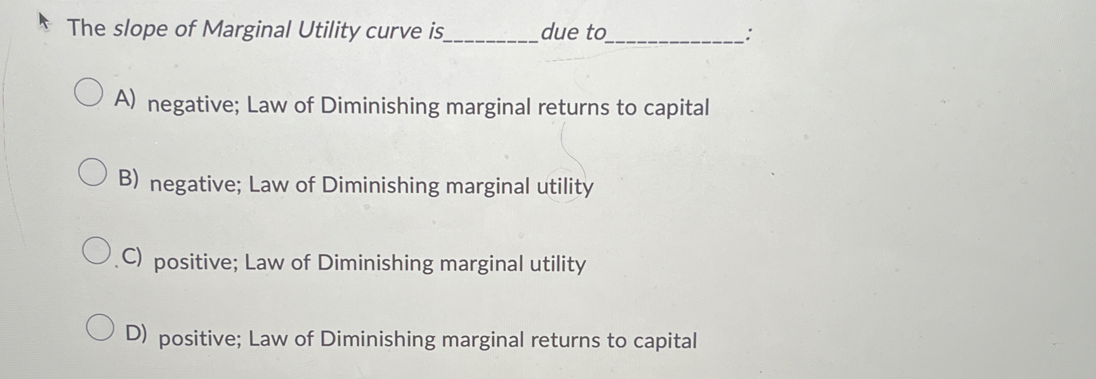 Solved The slope of Marginal Utility curve isdue to.A) | Chegg.com
