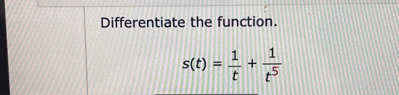 Solved Differentiate the function.s(t)=1t+1t5 | Chegg.com