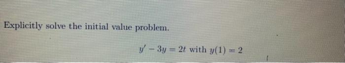 Solved Explicitly solve the initial value problem. y′−3y=2t | Chegg.com