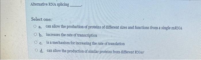 Solved Alternative RNA splicing Select one: a. can allow the | Chegg.com