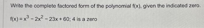 Write the complete factored form of the polynomial | Chegg.com