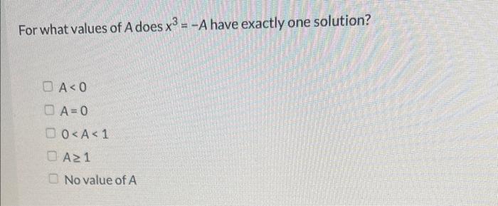 For what values of A does x3=−A have exactly one | Chegg.com
