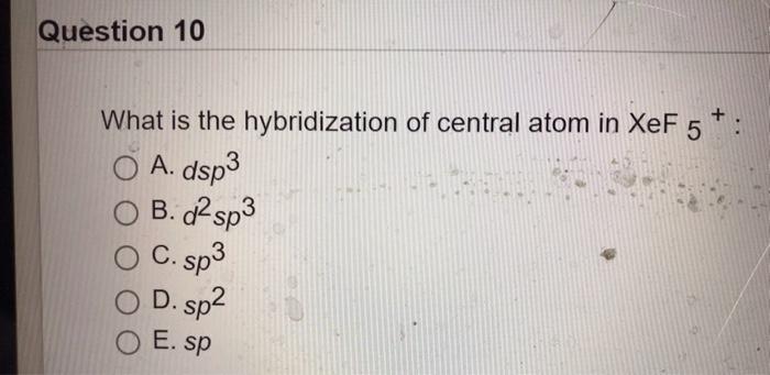 Solved Question 10 5 What is the hybridization of central | Chegg.com