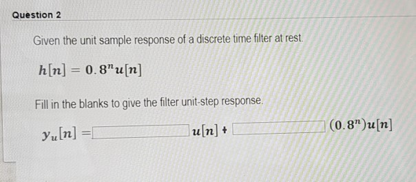 Solved Question 2 Given the unit sample response of a | Chegg.com
