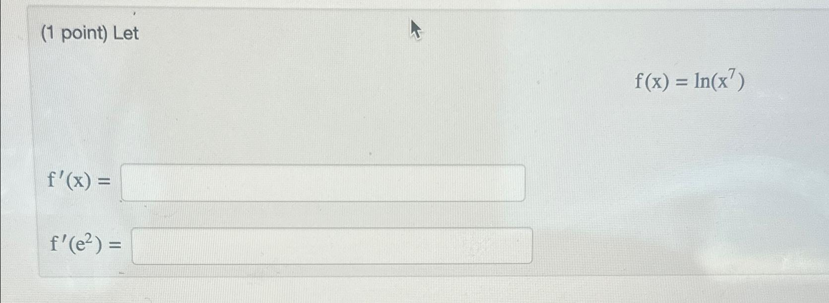 Solved (1 ﻿point) ﻿Letf(x)=ln(x7)f'(x)=f'(e2)= | Chegg.com