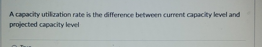 Solved A capacity utilization rate is the difference between | Chegg.com