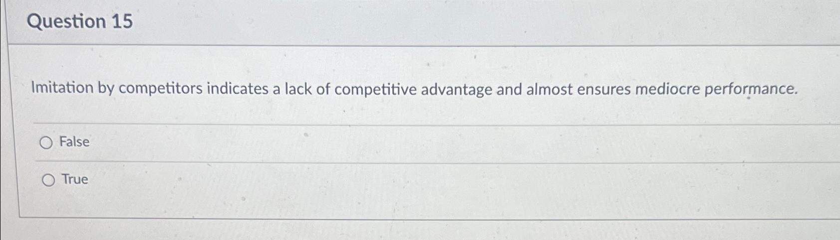 Solved Question 15Imitation by competitors indicates a lack | Chegg.com