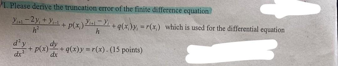 Solved I. Please derive the truncation error of the finite | Chegg.com