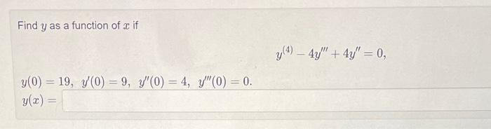 Solved Find y as a function of x if y(4)−4y′′′+4y′′=0 | Chegg.com