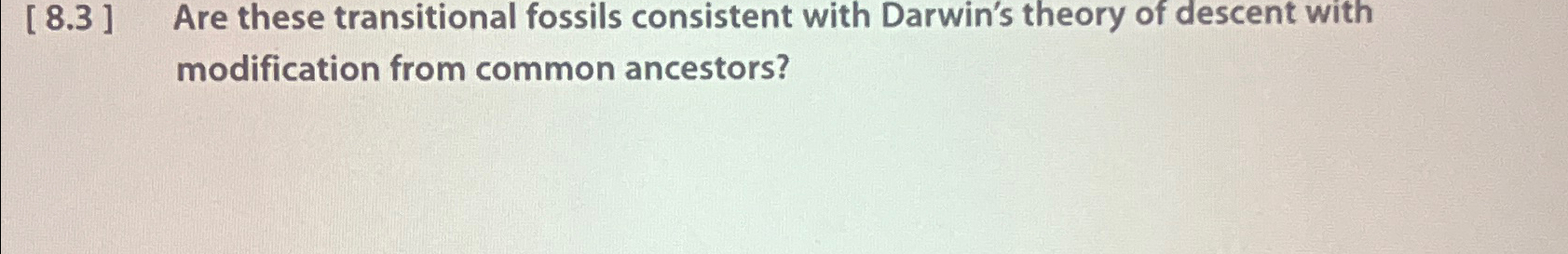 Solved [ 8.3] ﻿Are these transitional fossils consistent | Chegg.com