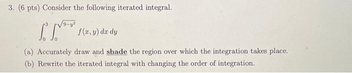 Solved 3. ( 6pts) Consider the following iterated integral. | Chegg.com