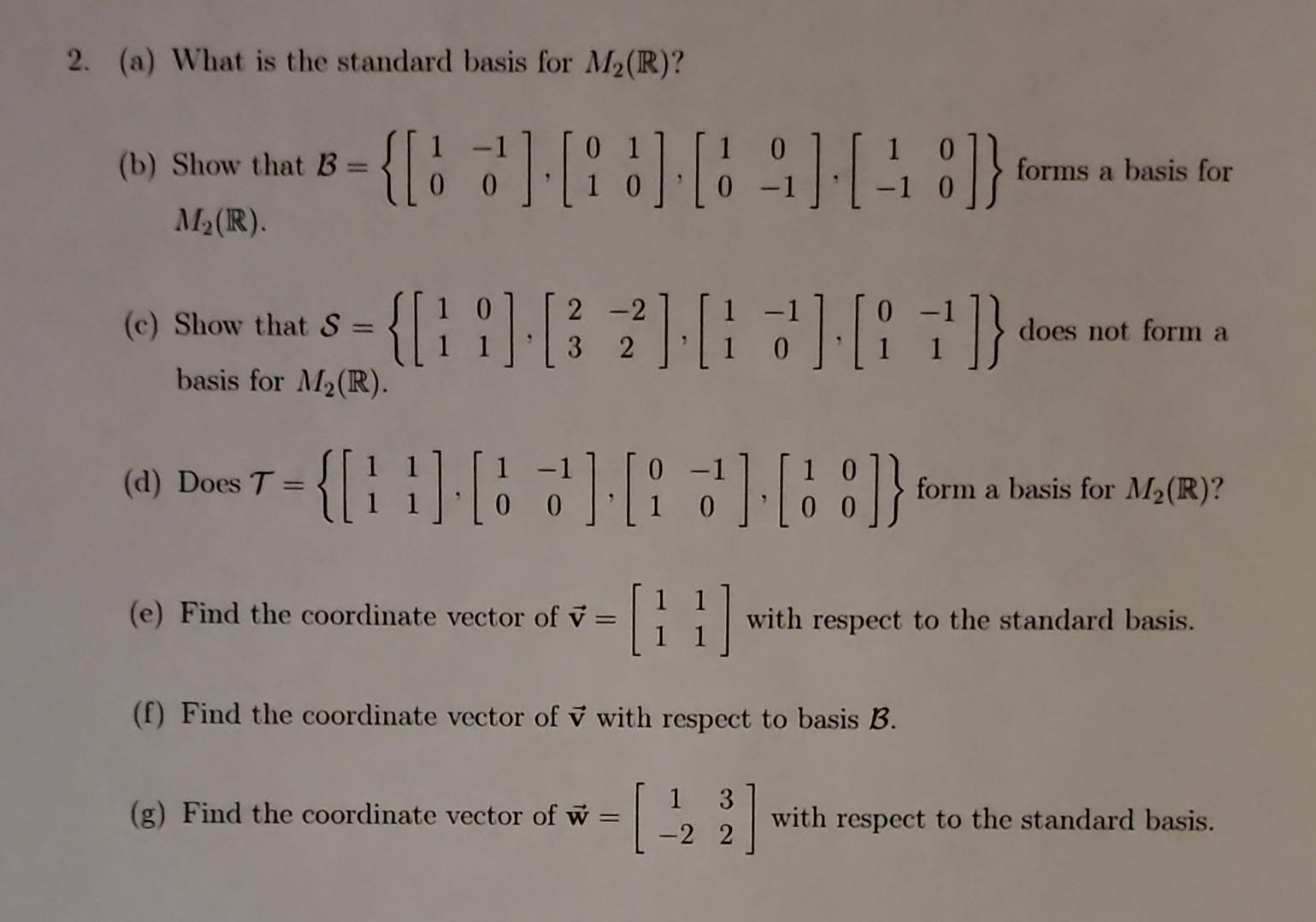 Solved 2. (a) What is the standard basis for M₂(R)? (b) Show | Chegg.com