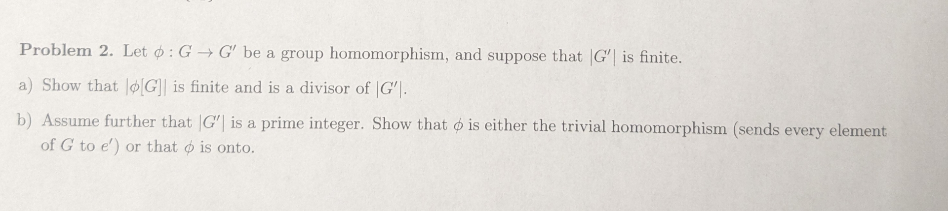 Problem 2. ﻿Let φ:G→G' ﻿be a group homomorphism, and | Chegg.com