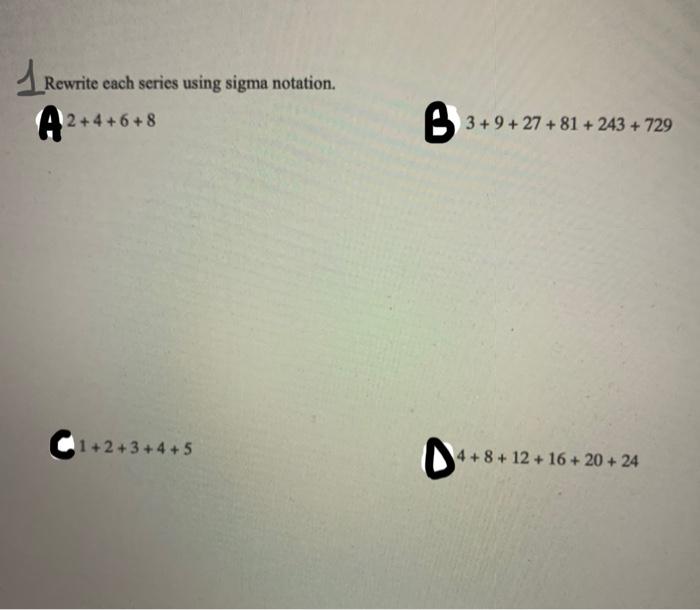 Solved Rewrite each series using sigma notation. . A2 2+4+6 | Chegg.com