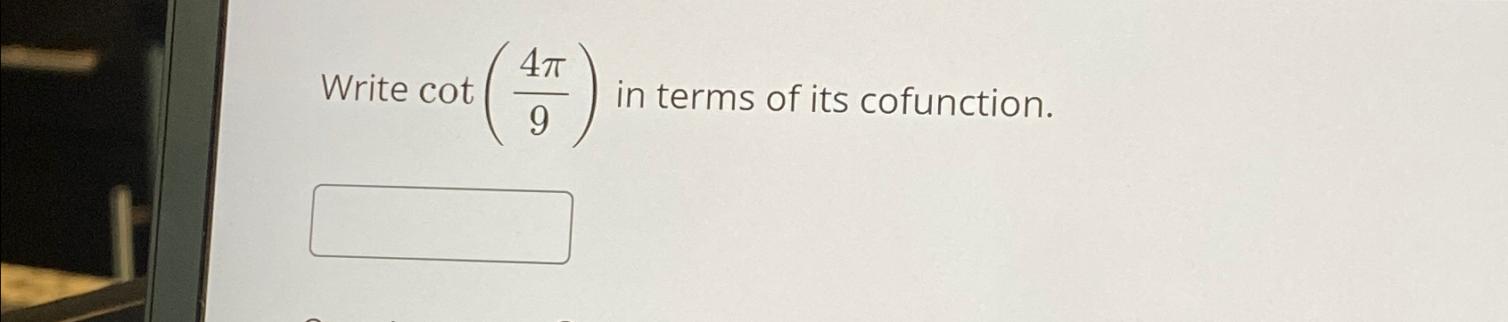 Solved Write cot(4π9) ﻿in terms of its cofunction. | Chegg.com