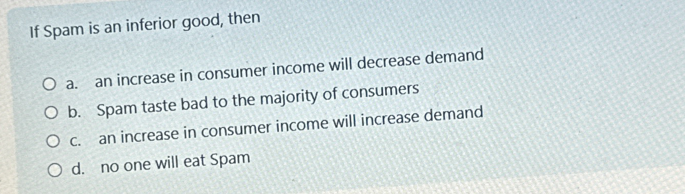 Solved SeeIf Spam is an inferior good, thena. ﻿an increase | Chegg.com
