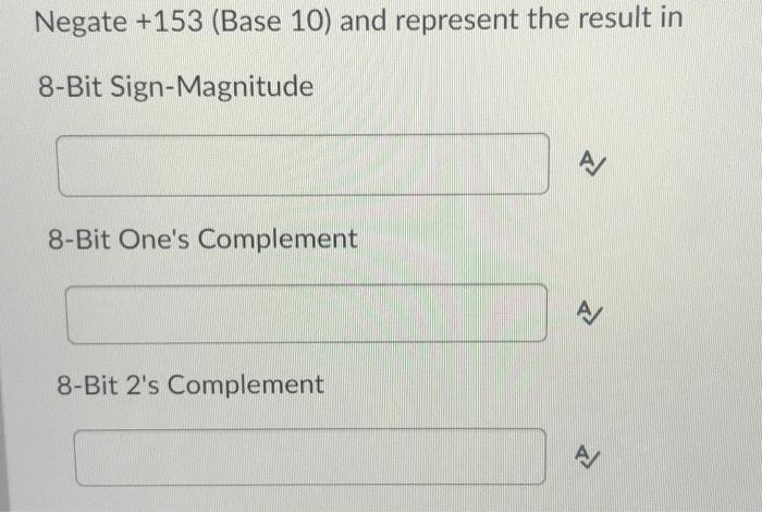 Solved Negate +153 (Base 10) and represent the result in | Chegg.com