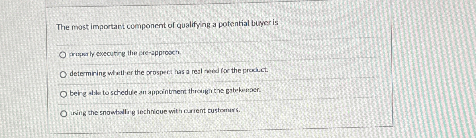 Solved The most important component of qualifying a | Chegg.com