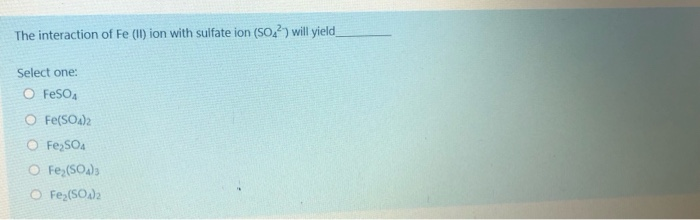 Solved The interaction of Fe (II) ion with sulfate ion (SOA) | Chegg.com