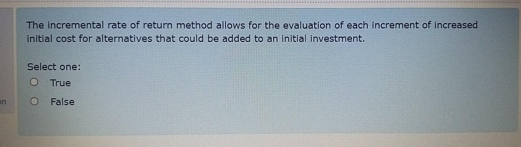 Solved The incremental rate of return method allows for the | Chegg.com
