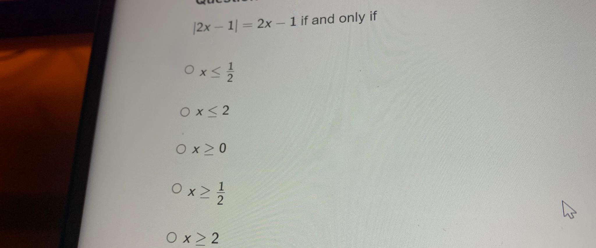 Solved |2x-1|=2x-1 ﻿if and only ifx≤12x≤2x≥0x≥12x≥2 | Chegg.com