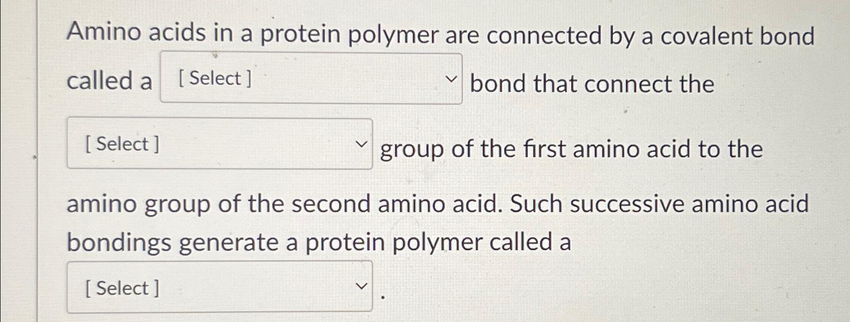 Solved Amino acids in a protein polymer are connected by a | Chegg.com