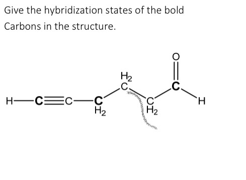 Solved Give the hybridization states of the bold Carbons in | Chegg.com