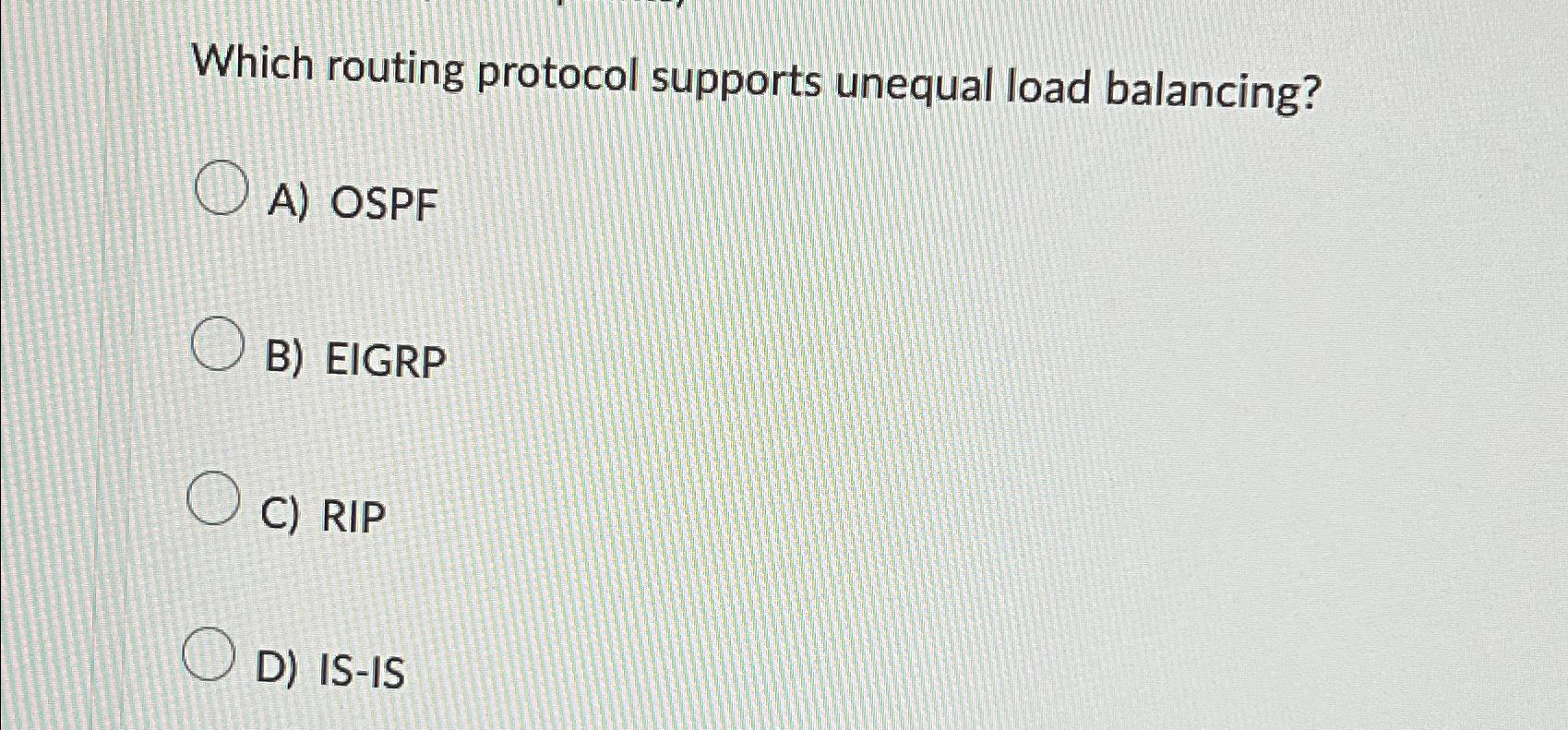 Solved Which routing protocol supports unequal load | Chegg.com