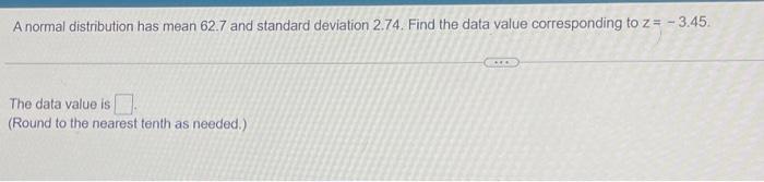 Solved A Normal Distribution Has Mean 62 7 And Standard