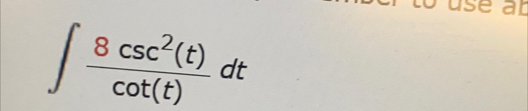 Solved ∫﻿﻿8csc2(t)cot(t)dt | Chegg.com