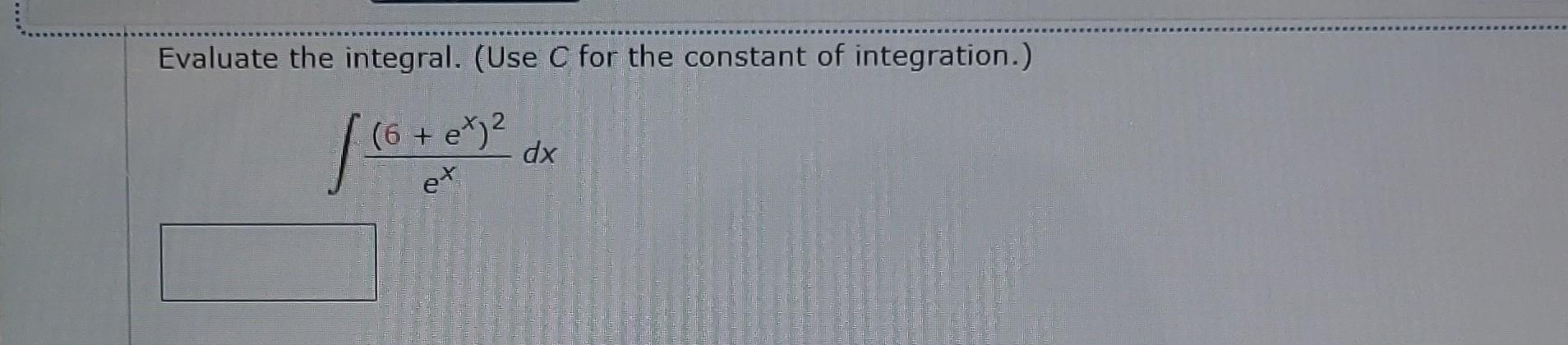 Solved Evaluate the integral. (Use C for the constant of | Chegg.com