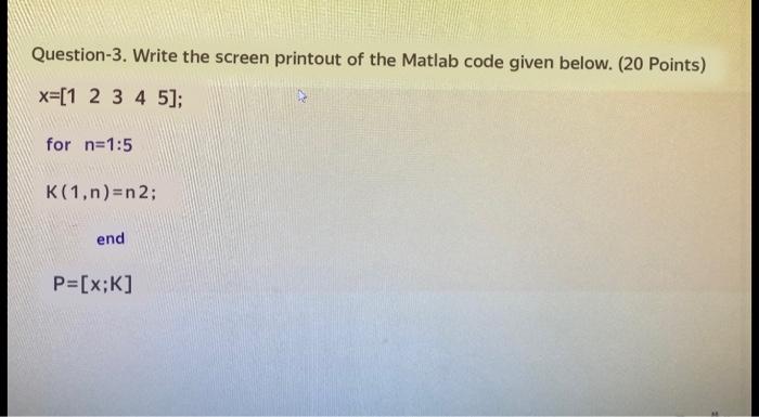 Solved Question 3 Write The Screen Printout Of The Matlab 