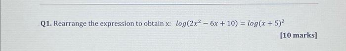 Solved Q1. Rearrange the expression to obtain x: log(2x² - | Chegg.com