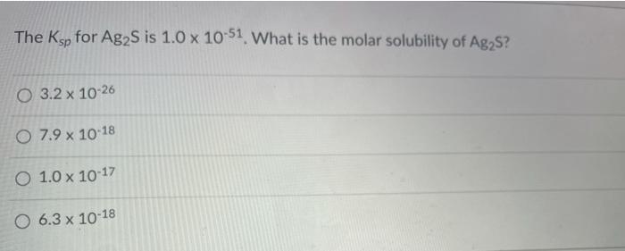 Solved The Ksp for Ag2S is 1.0 x 10-51. What is the molar | Chegg.com