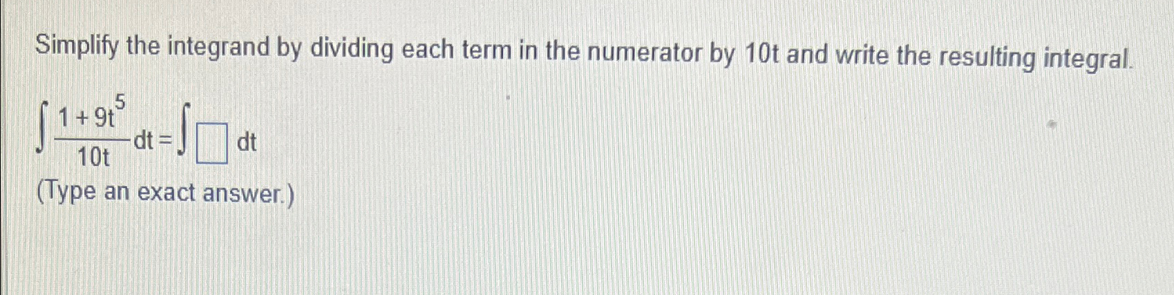Solved Simplify the integrand by dividing each term in the | Chegg.com