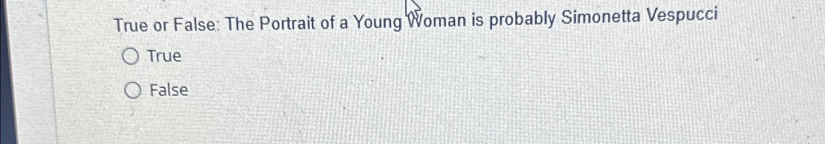 Solved True or False: The Portrait of a Young Woman is | Chegg.com