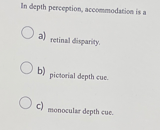 Solved In depth perception, accommodation is aa) ﻿retinal | Chegg.com
