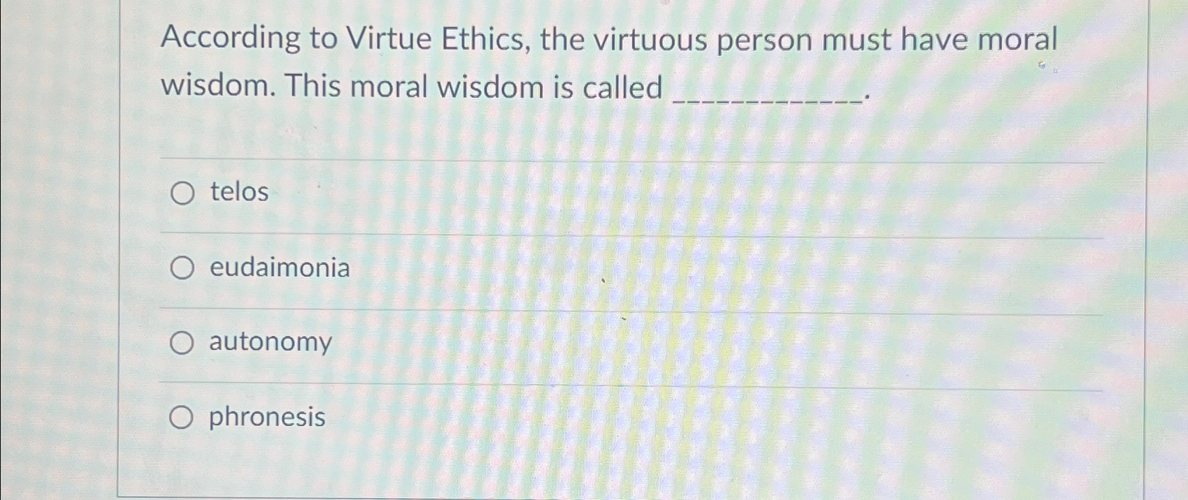 Solved According to Virtue Ethics, the virtuous person must | Chegg.com