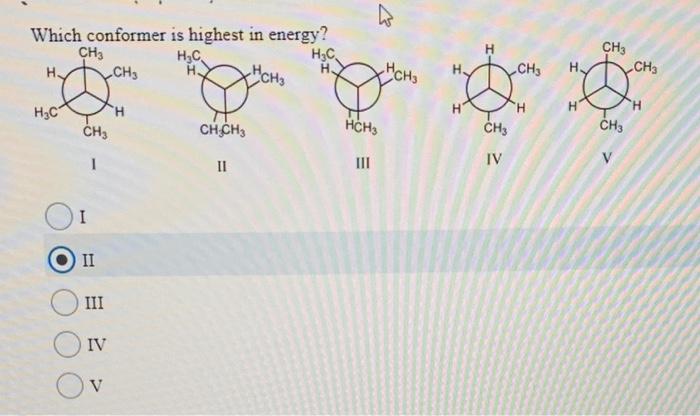 Solved H Which conformer is highest in energy? CH3 H2C , H3C | Chegg.com