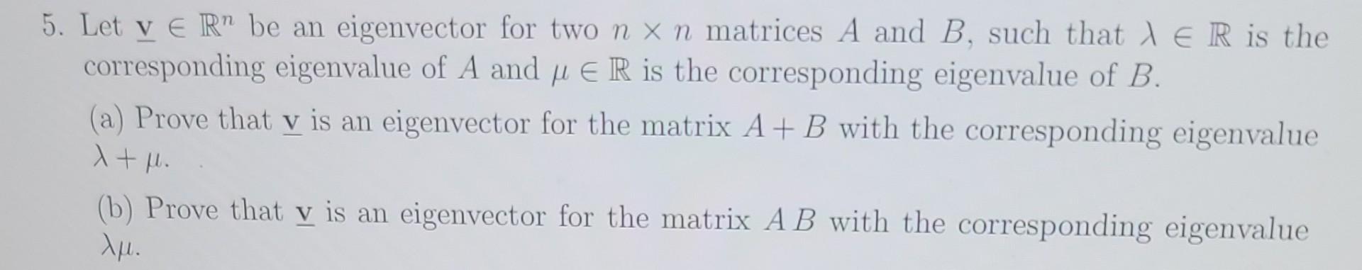 Solved 5. Let v∈Rn be an eigenvector for two n×n matrices A | Chegg.com