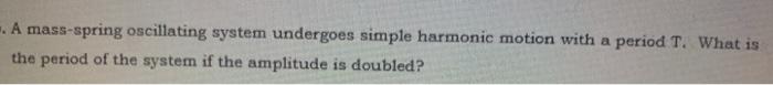 Solved - A mass-spring oscillating system undergoes simple | Chegg.com
