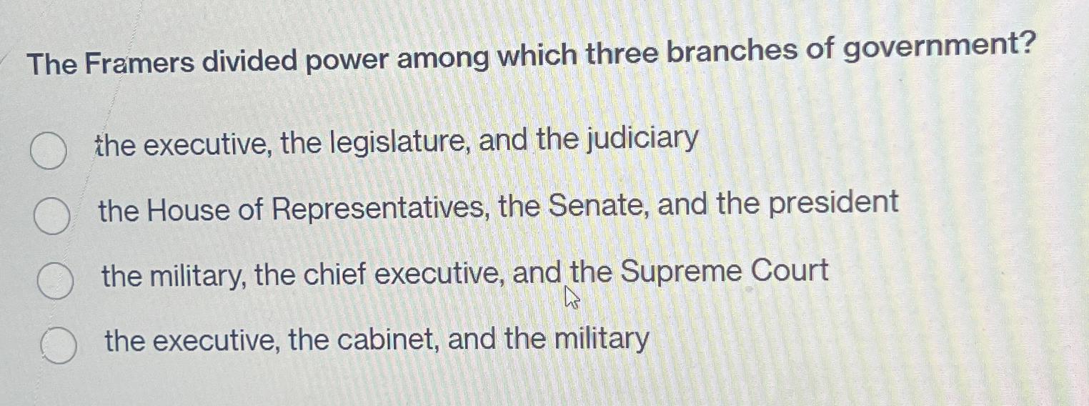 Solved The Framers divided power among which three branches | Chegg.com