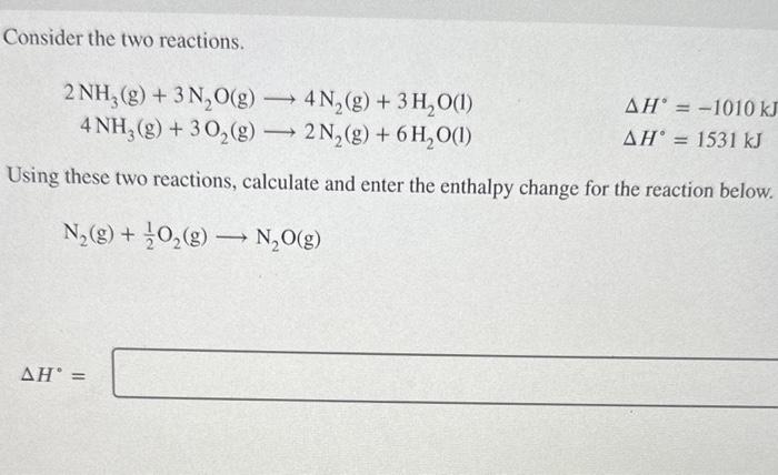 Solved Consider the two reactions. 2NH3( g)+3 N2O(g)→4 N2( | Chegg.com