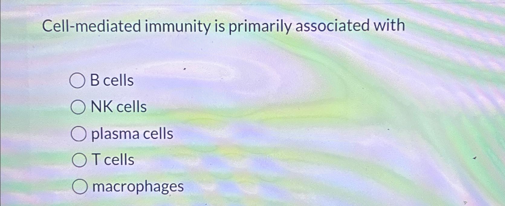 Solved Cell-mediated immunity is primarily associated withB | Chegg.com